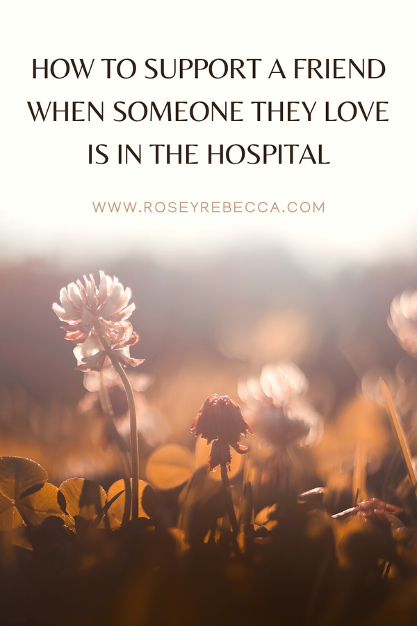How To Support a Friend When A Loved One Is in the Hospital